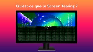 Qu'est-ce que le Screen Tearing et comment y remédier ? (Guide rapide ...
