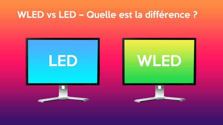 WLED vs. LED - Quelle est la différence ? [Réponse simple] - Ecrans PC